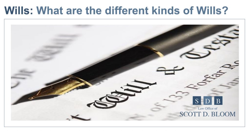 WHAT ARE THE DIFFERENT KINDS OF WILLS? - Scott D. Bloom Law
